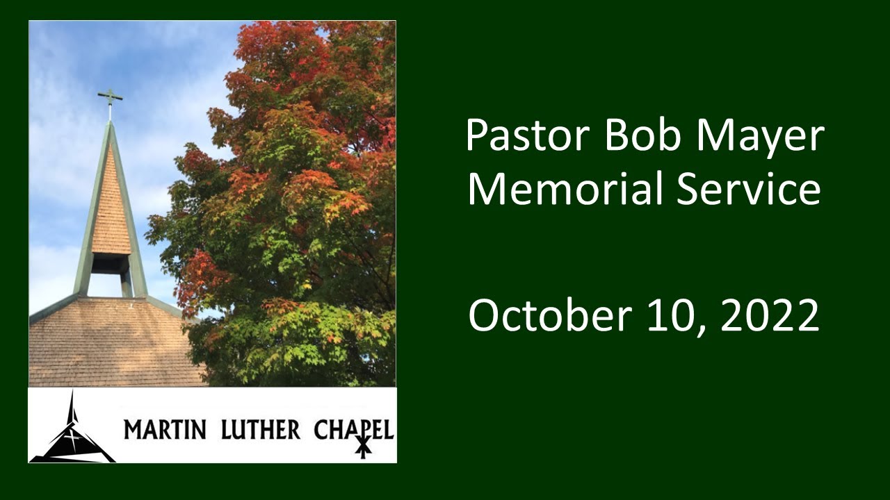 Martin Luther Chapel Pastor Bob Mayer Memorial Service, October 10 ...