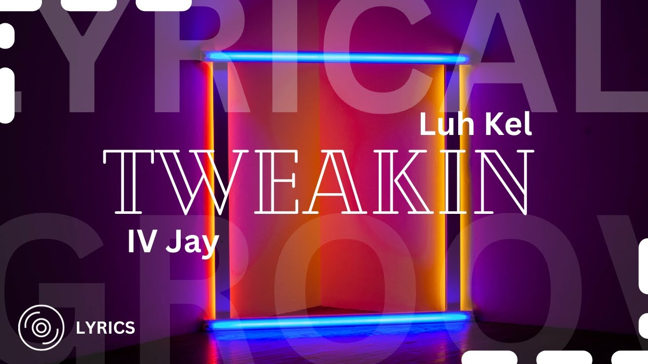 Luh Kel IV Jay - Tweakin (Lyrics video) - YouTube