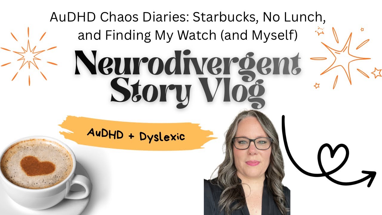 AuDHD Chaos Diaries: Starbucks, No Lunch, and Finding My Watch (and ...