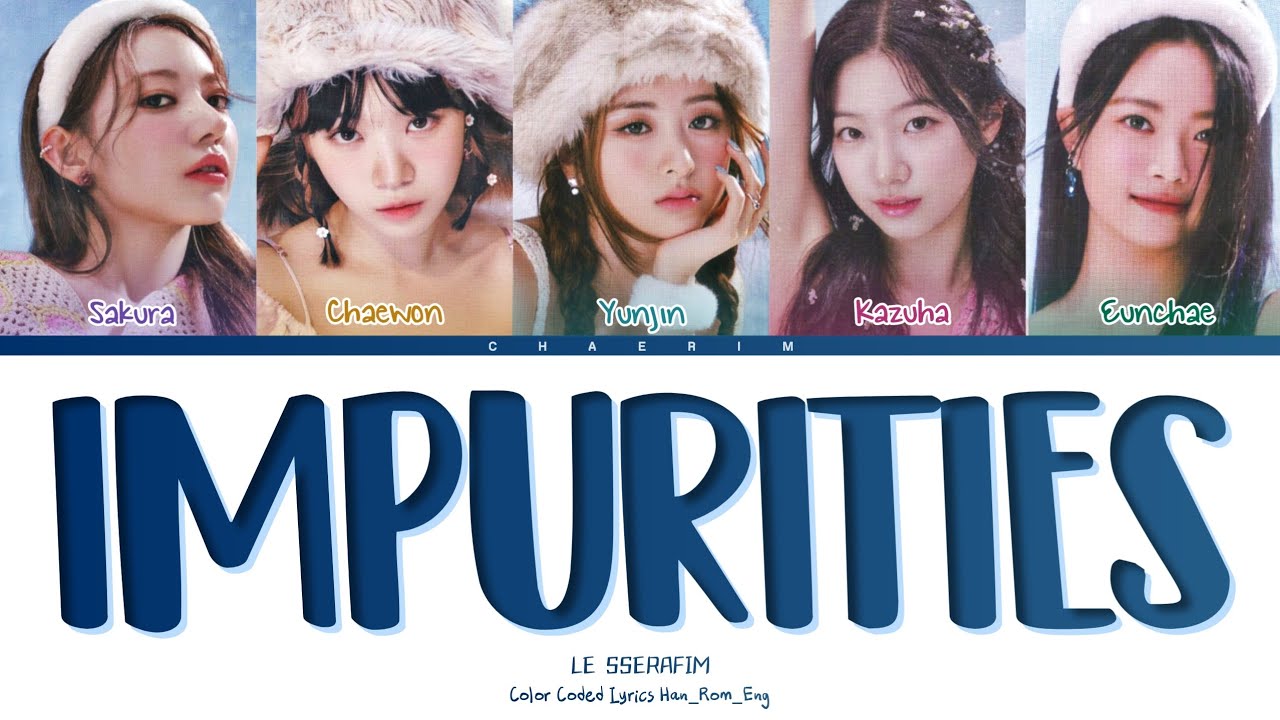LE SSERAFIM 'IMPURITIES' Color Coded Lyrics 르세라핌 IMPURITIES 가사 ♪ - YouTube