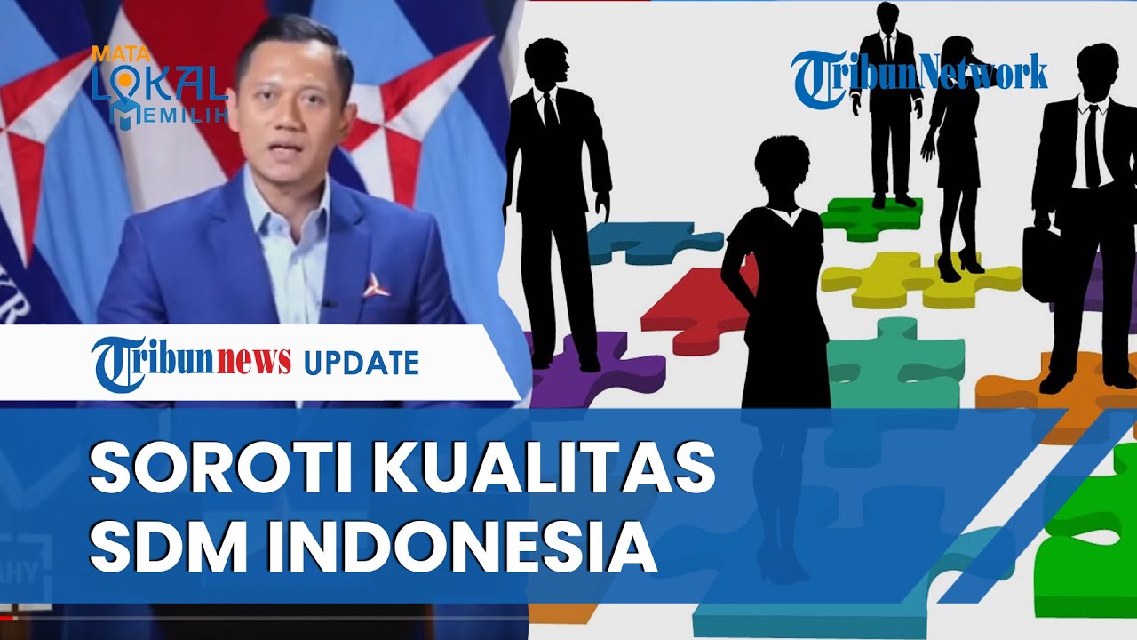 Beri Atensi pada Peningkatan Kualitas SDM Indonesia, AHY Soroti Sektor ...