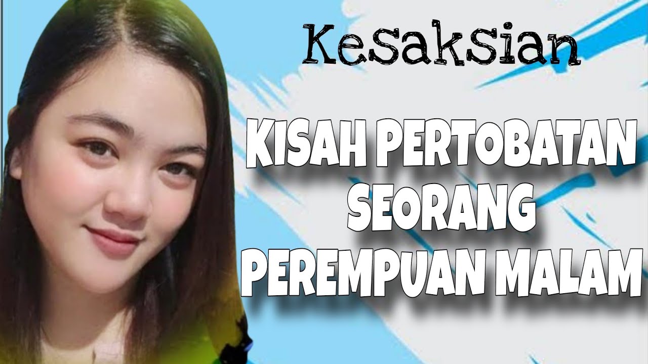 KISAH PERTOBATAN SEORANG PEREMPUAN MALAM - YouTube