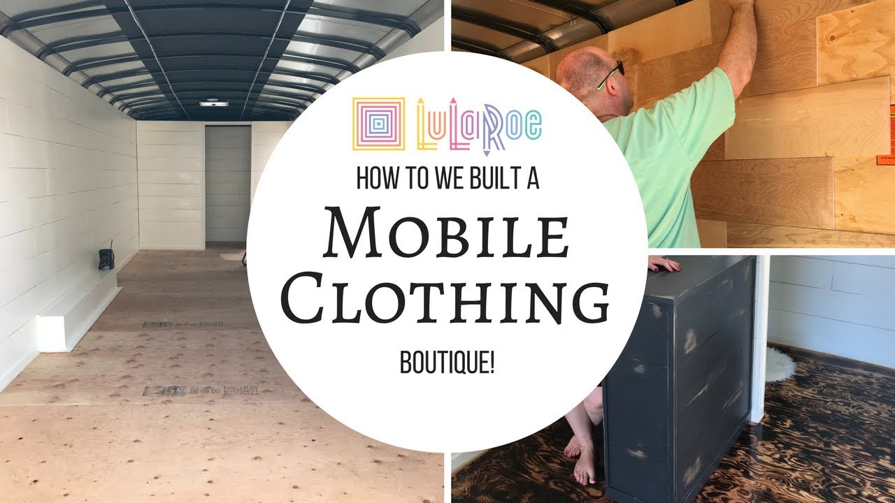 🛠WE BUILT A LULAROE MOBILE BOUTIQUE in 13 DAYS!!! - YouTube