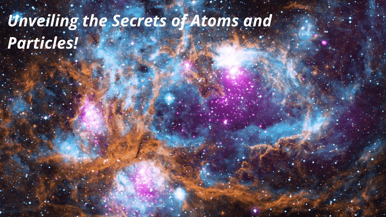 Cosmic Explorers: Unveiling the Secrets of Atoms and Particles! - YouTube