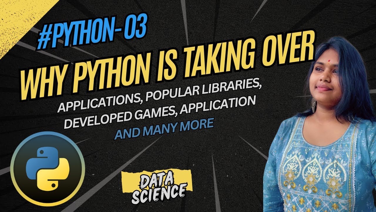 Python 03 | Why Python is taking Over | Popular Libraries | Applications | Ex. of Developed ...