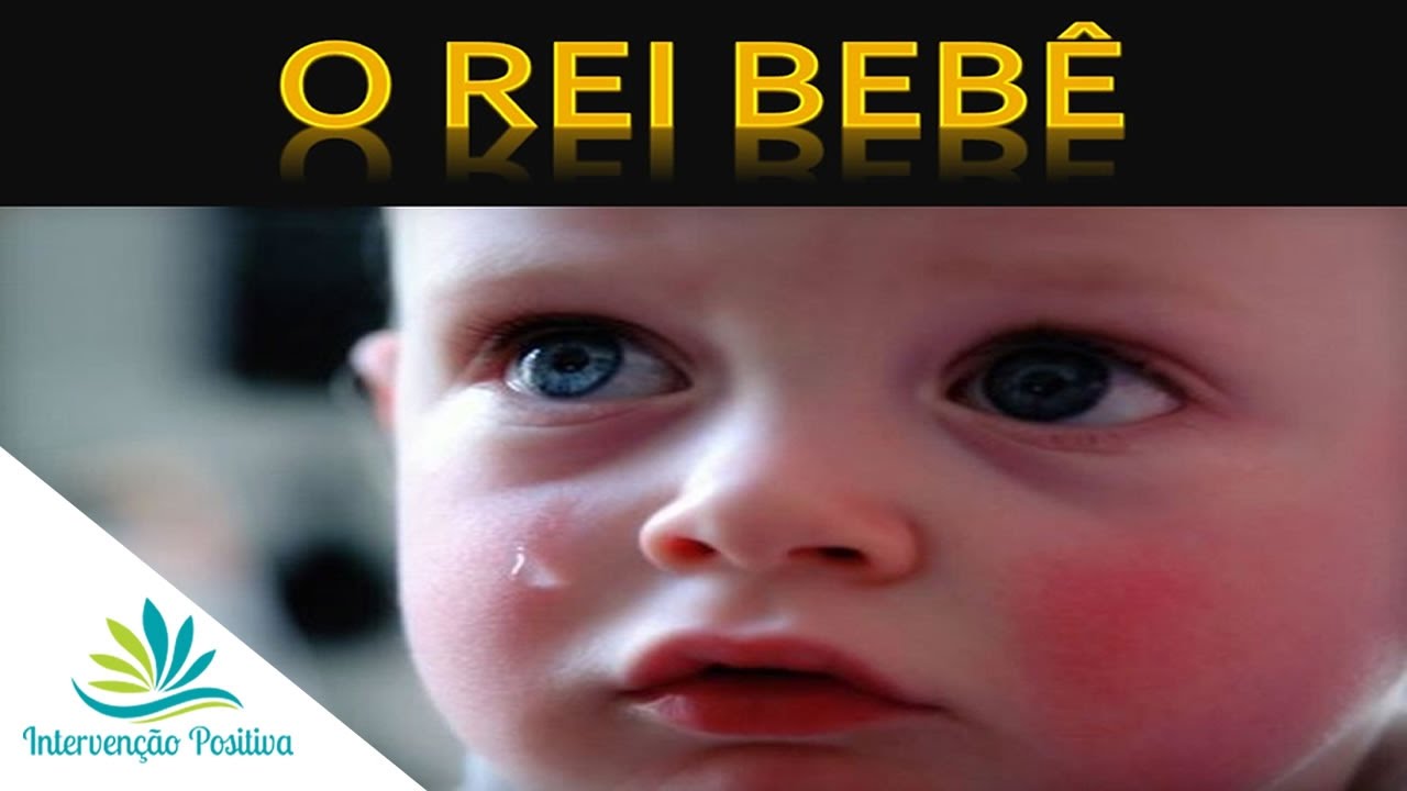 O Rei Bebê - Saúde, Psicologia e Espiritualidade - Intervenção Positiva ...