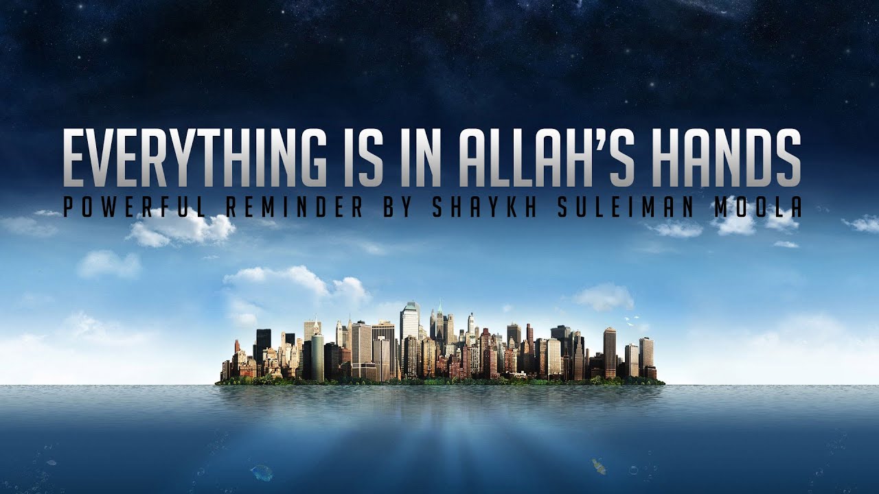 Everything is in Allah's Hands - YouTube