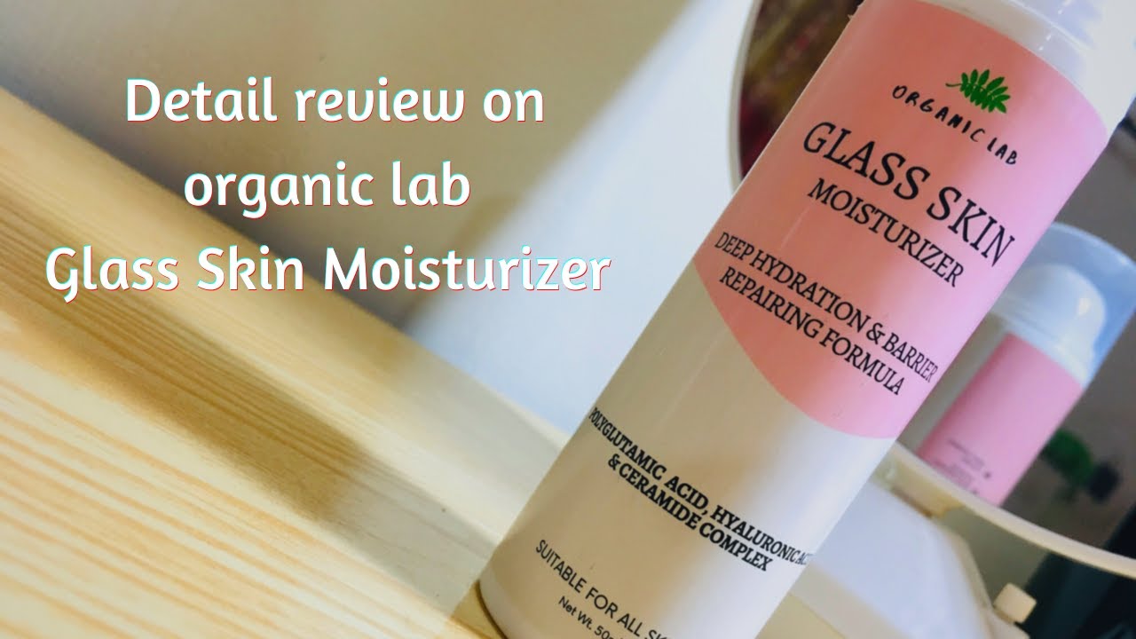 Organic Lab Glass Skin Moisturizer Detail Review| Skin chemistry - YouTube