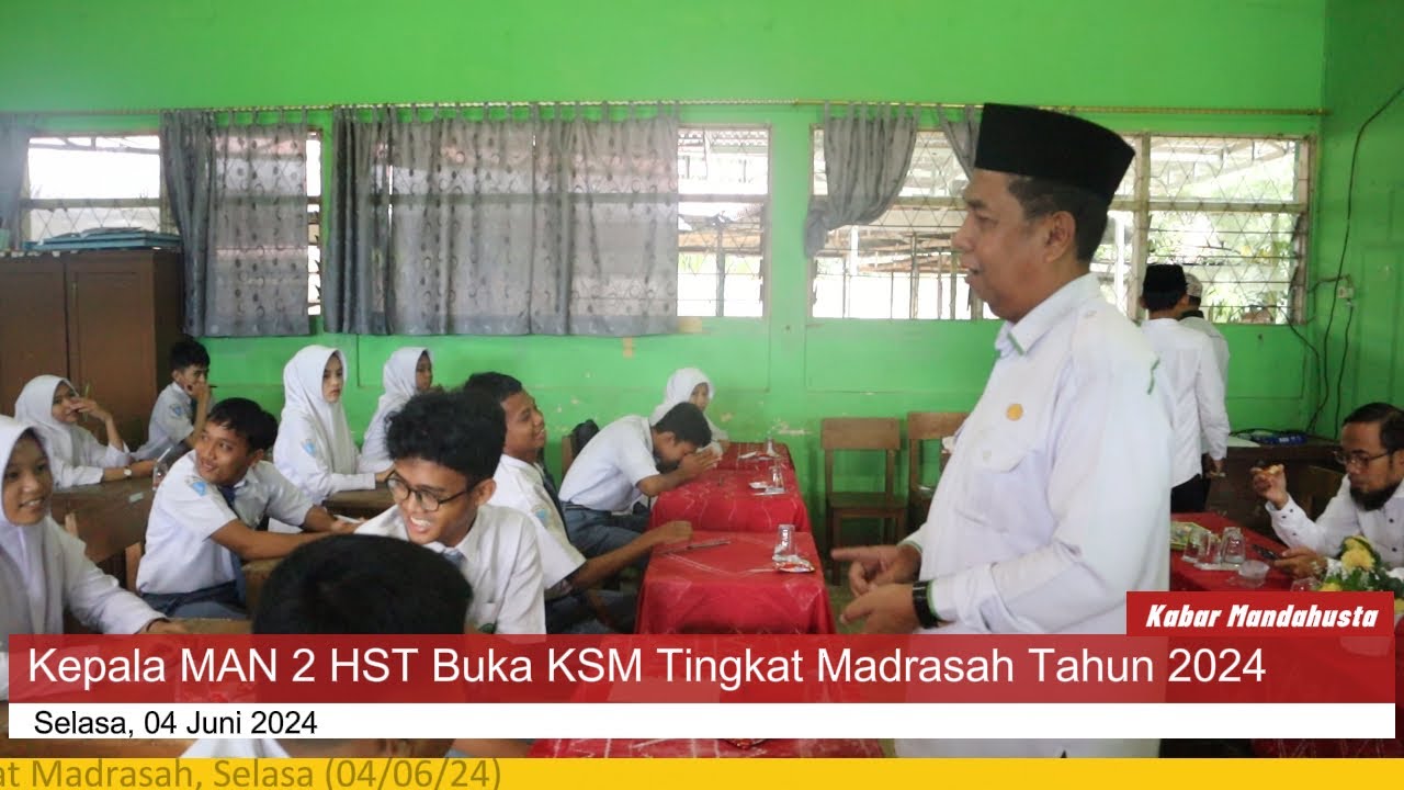 Kepala MAN 2 HST Buka KSM Tingkat Madrasah Tahun 2024 - YouTube