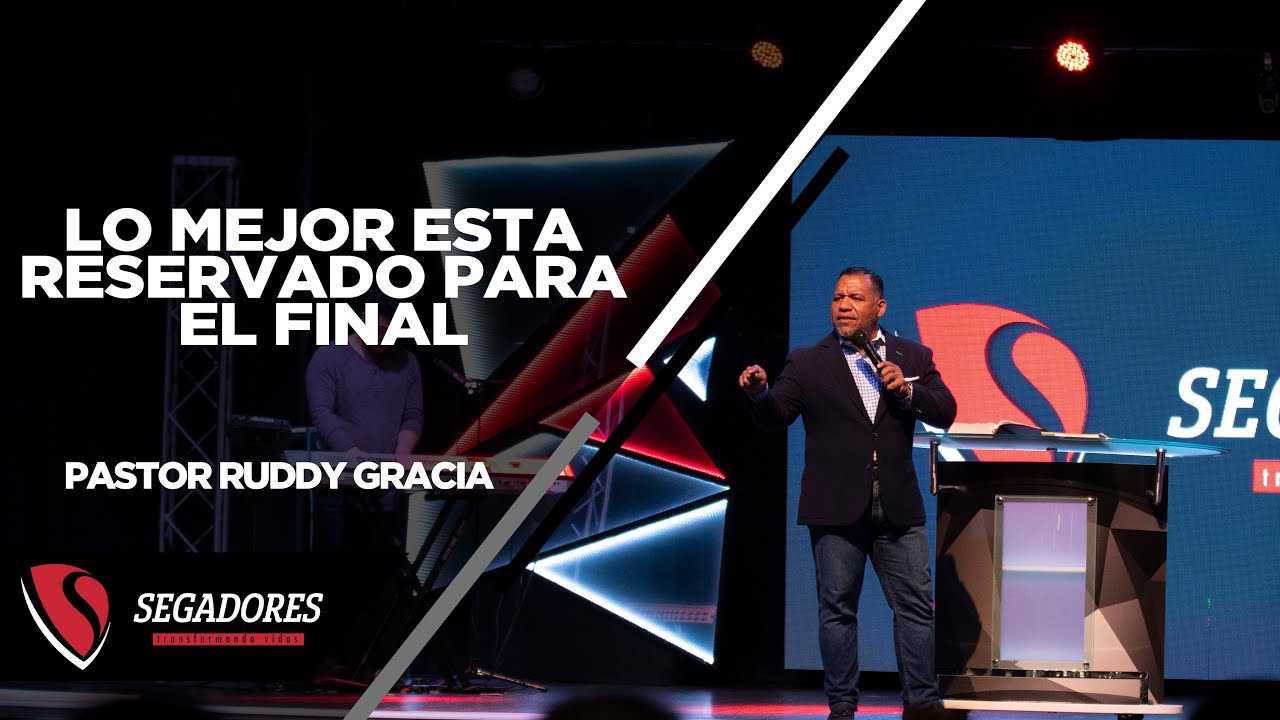 LO MEJOR ESTA RESERVADO PARA EL FINAL | PASTOR RUDDY GRACIA - YouTube