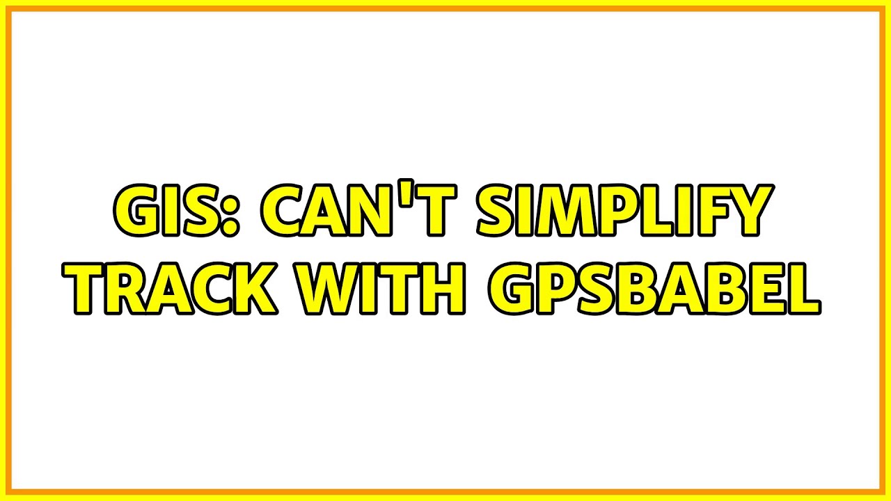GIS: Can't simplify track with gpsbabel (2 Solutions!!) - YouTube