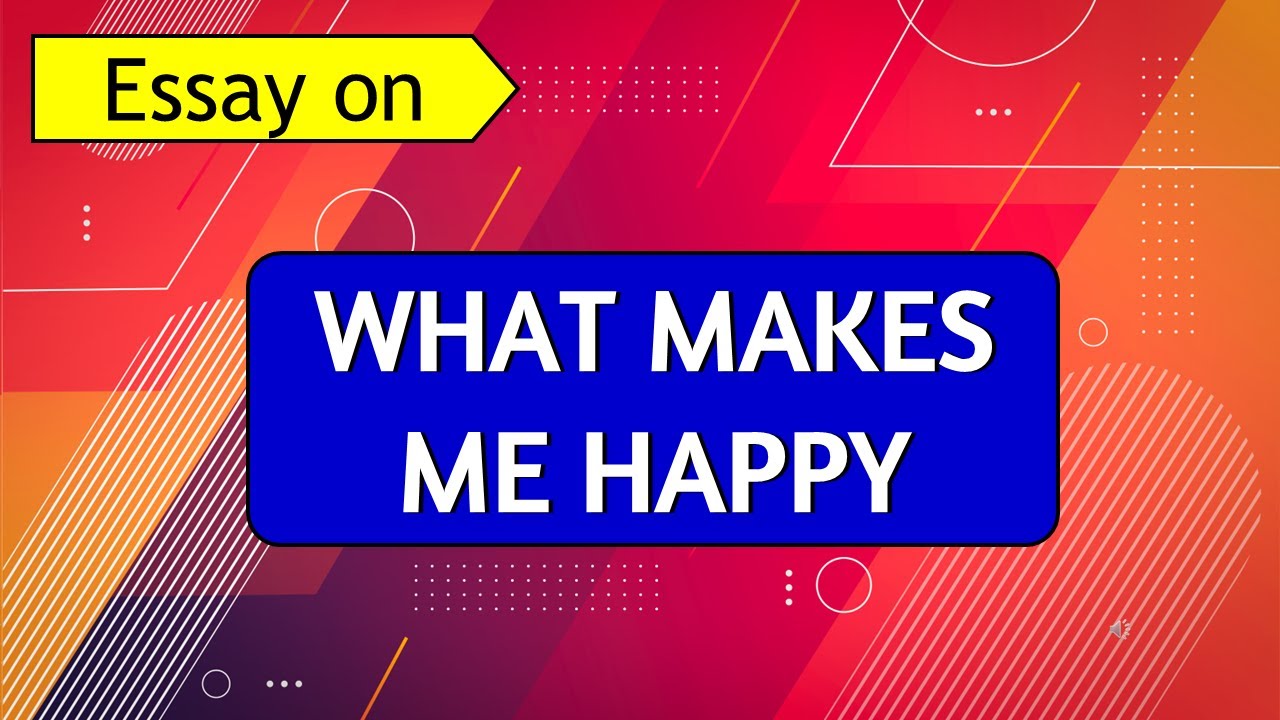 Essay on What Makes Me Happy in English I 10 lines on What Makes Me ...