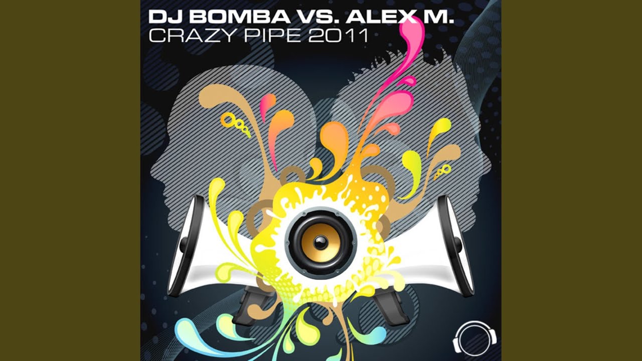 Crazy Pipe 2K11 (DJ Bomba Radio Mix) - YouTube Music