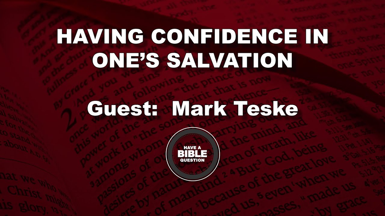 Questions Regarding Being Confident In One's Salvation -- With Guest ...