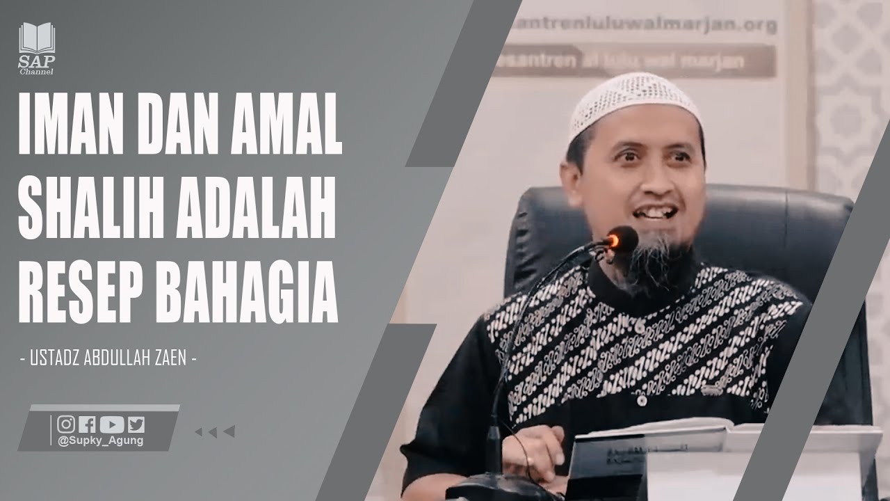 IMAN DAN AMAL SHALIH ADALAH RESEP BAHAGIA | USTADZ ABDULLAH ZAEN - YouTube