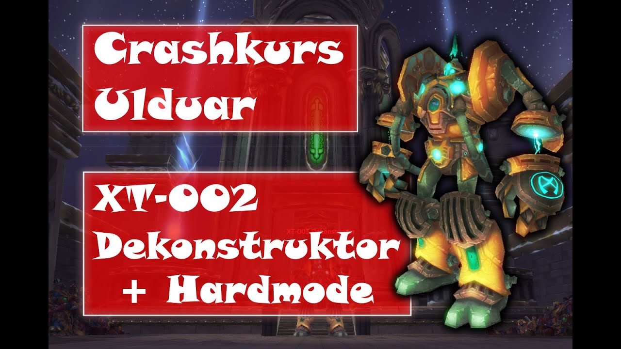 [WoW WotLK] Ulduar Crashkurs - XT-002 Dekonstruktor! - YouTube