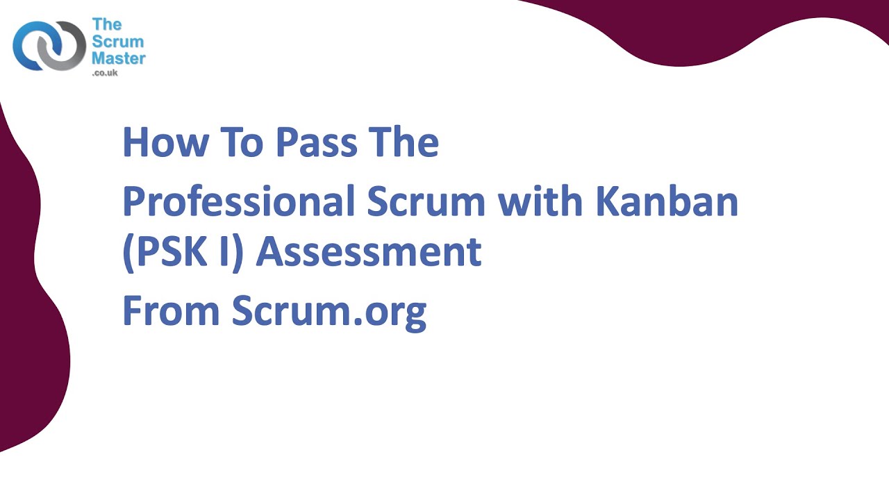 How To Pass The Professional Scrum With Kanban (PSK I) Assessment From ...