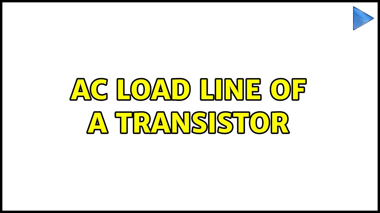 Ac load line of a transistor (2 Solutions!!) - YouTube
