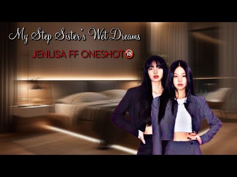 My St€p Sister’s W€T Dreams || JENLISA FF ONESHOT🔞