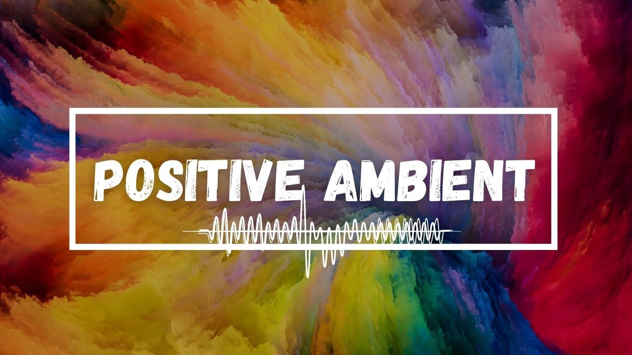 Positive ambient music for Mind growing, Concentration & Focus, Music ...