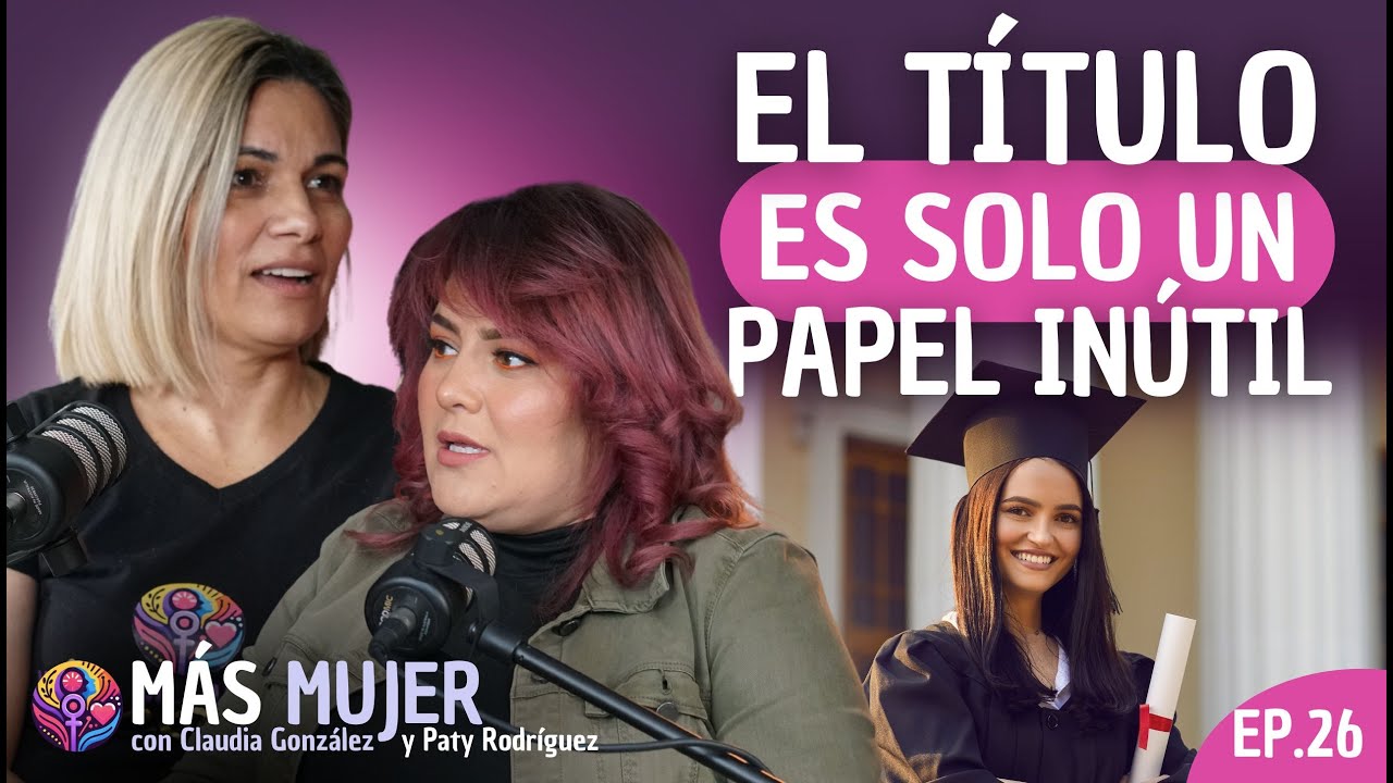 Los títulos UNIVERSITARIOS no sirven para NADA 🎓 Ft. Paty Rodríguez ...