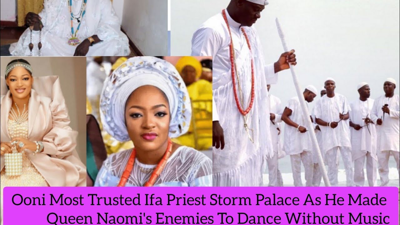 Ooni Most Trusted Ifa Priest Storm Palace As He Made Queen Naomi's ...