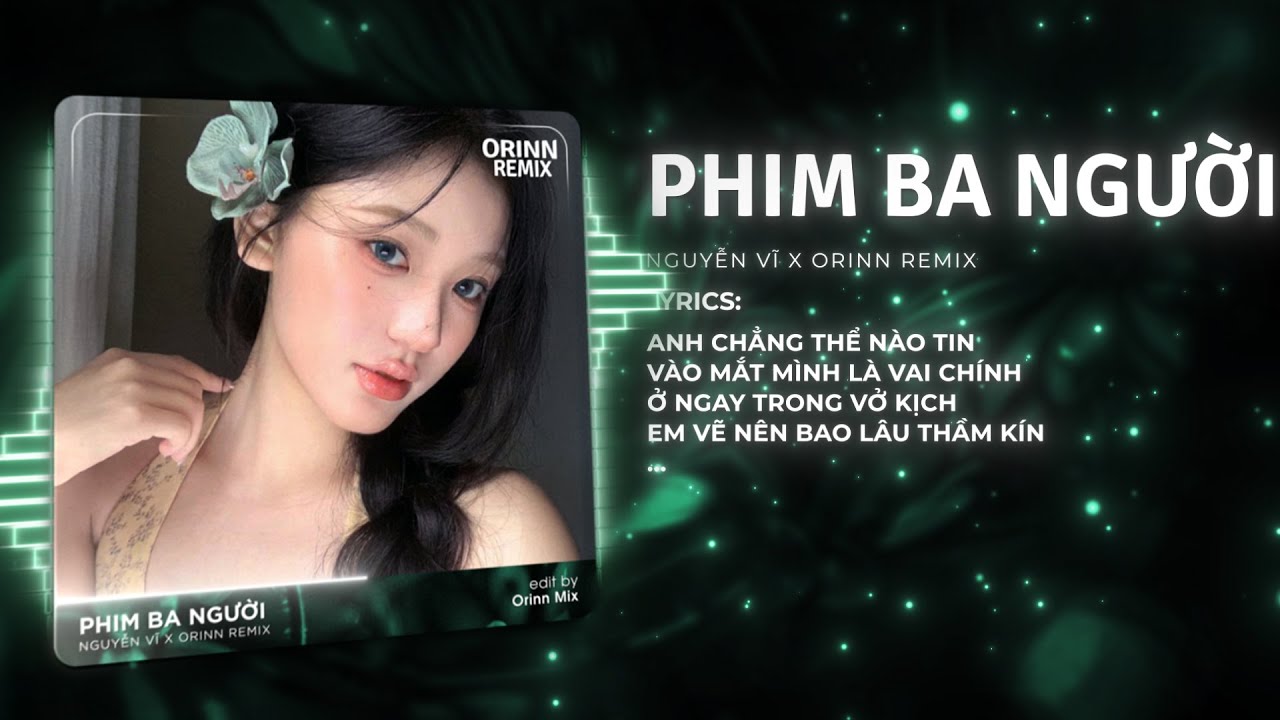 Phim Ba Người (Orinn Remix) - Nguyễn Vĩ | Tưởng Chừng Trong Phim Nhưng ...