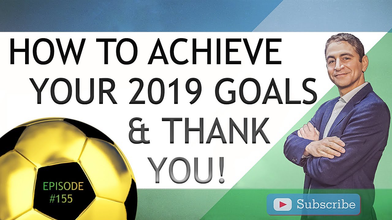 How to Achieve Your 2019 Goals & Thank You! - YouTube