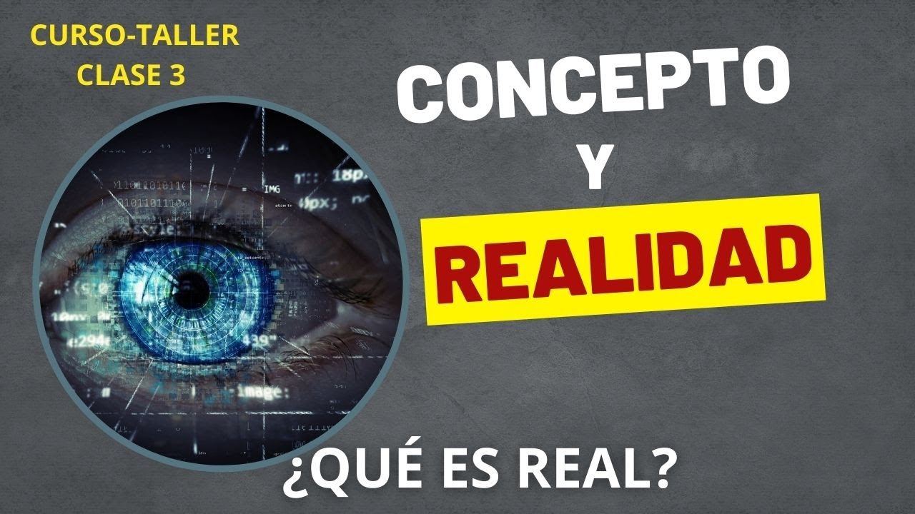 ¿QUÉ ES REAL?, curso-taller concepto y realidad CLASE 3 - YouTube