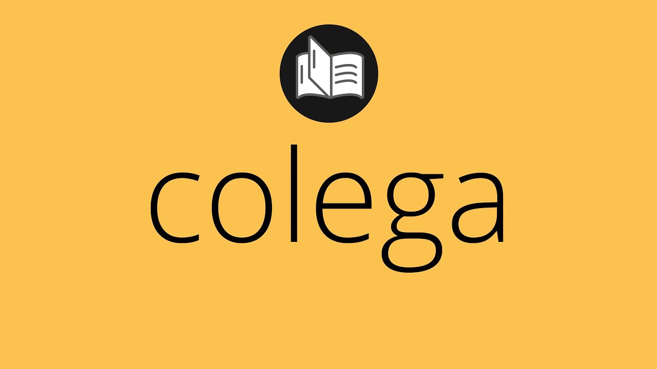 Que significa COLEGA • colega SIGNIFICADO • colega DEFINICIÓN • Que es ...