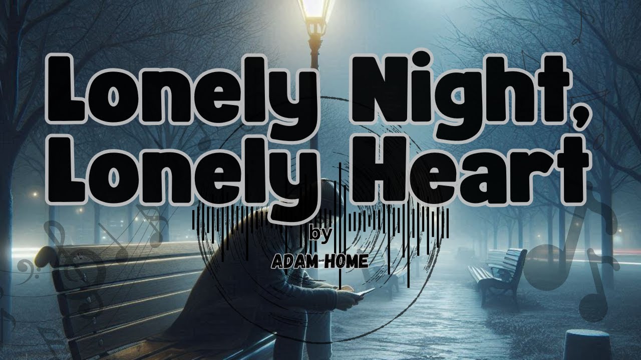 Lonely Night, Lonely Heart | Adam Home – Sad Song That Hits Deep 💔🌙 ...