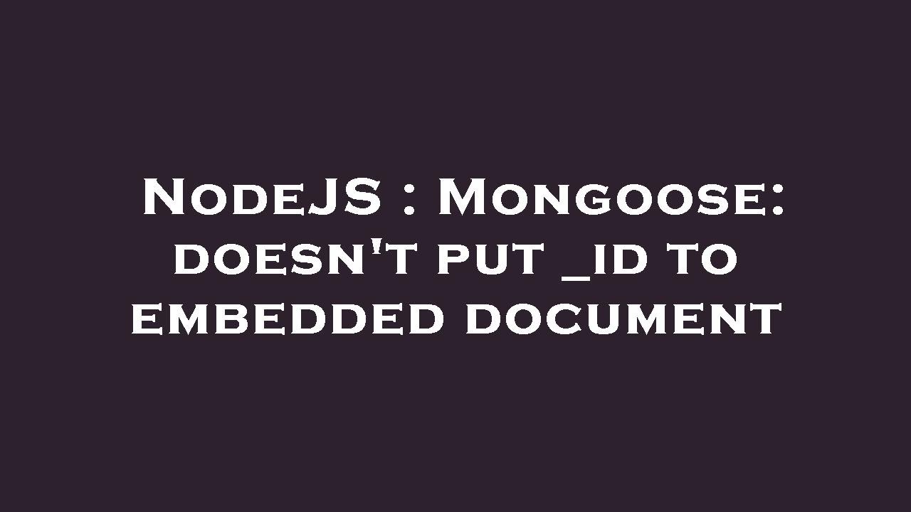 Nodejs Mongoose Doesnt Put Id To Embedded Document Youtube 7313