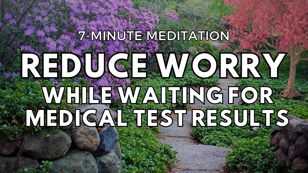 Reduce Worry While Waiting for Medical Test Results | A 7-Minute ...