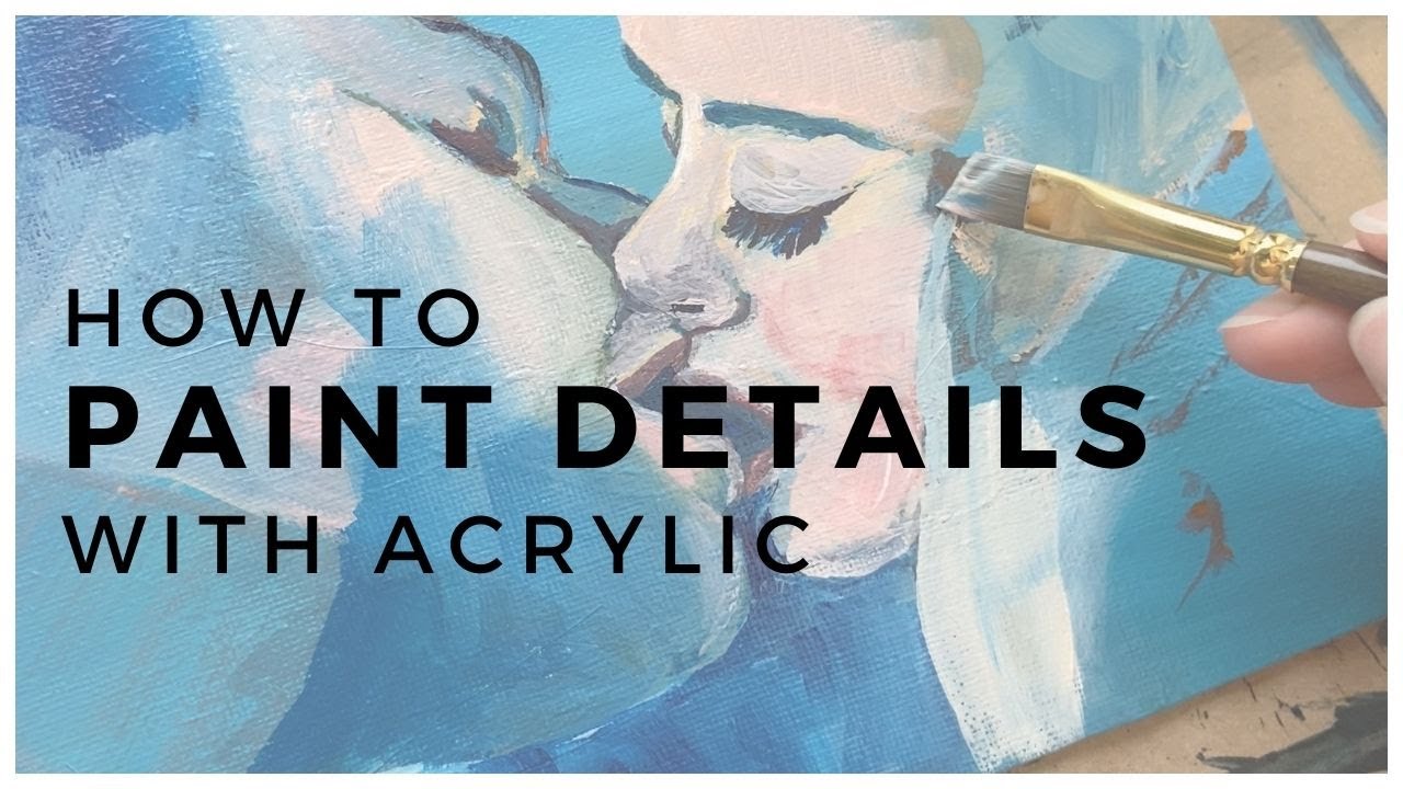 PAINT DETAILS WITH ACRYLIC | Acrylic Painting Tips for Beginners: How ...