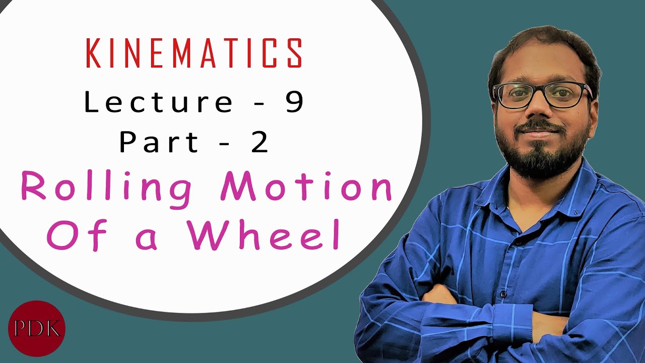 Kinematics | Lecture 9 | Part 2 | Rolling motion of a wheel | PDK Sir ...