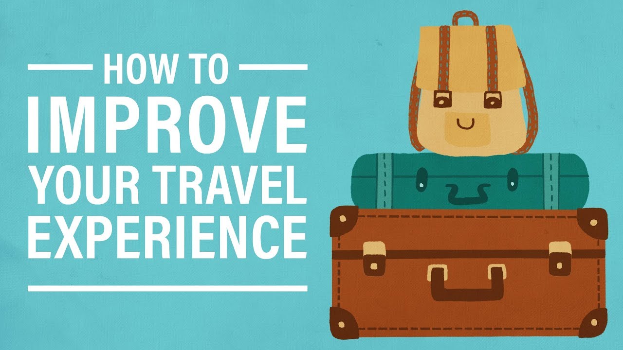 How to Improve Your Travel Experience - YouTube