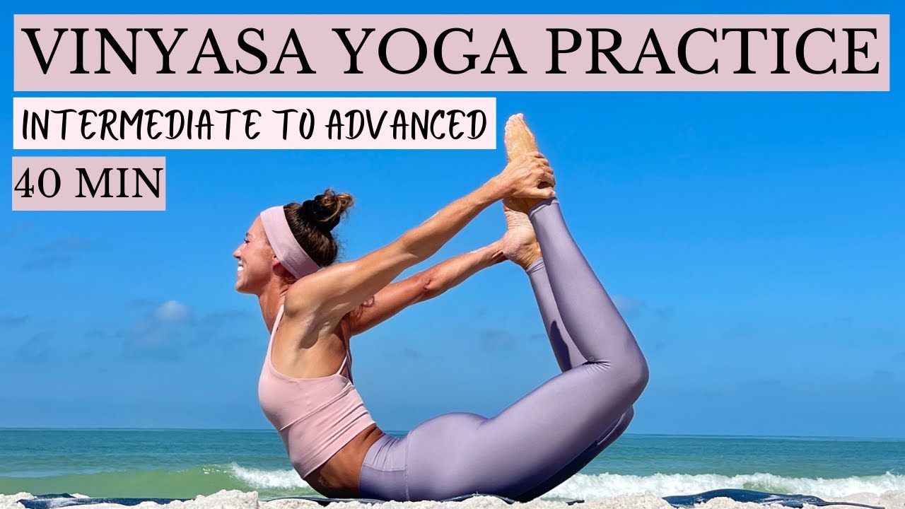 40 Min Intermediate to Advanced Vinyasa Yoga Flow for Full Body ...