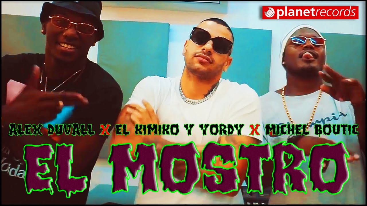 ALEX DUVALL EL KIMIKO Y YORDY MICHEL BOUTIC - El Mostro (Official Video ...