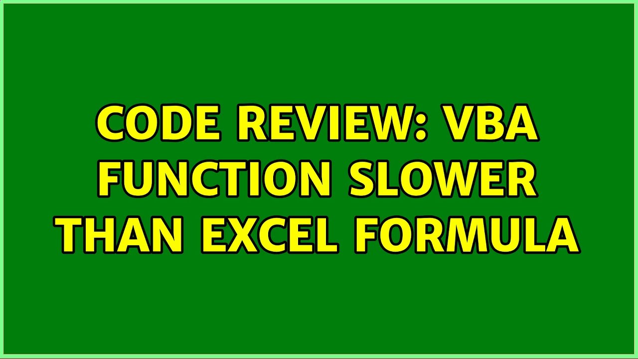 Code Review VBA Function Slower Than Excel Formula 2 Solutions Code Review VBA Function Slower Than Excel Formula 2 Solutions