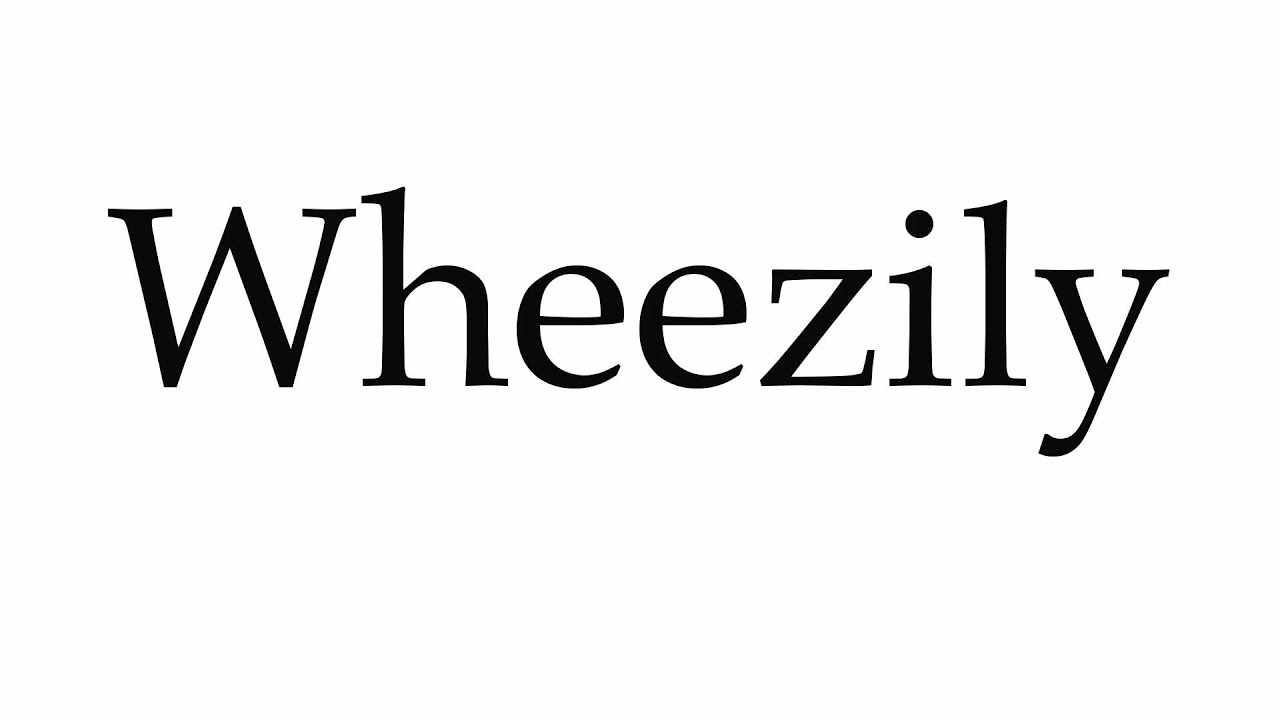 How to Pronounce Wheezily - YouTube