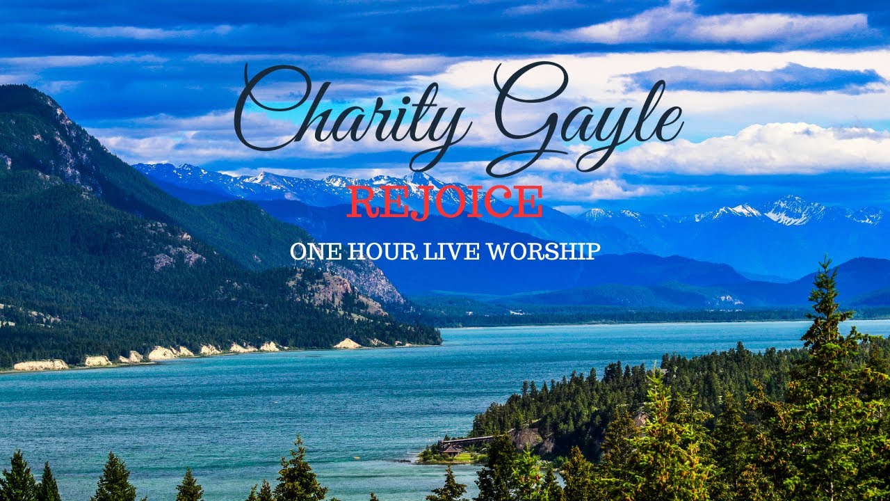 REJOICE by CHARITY GAYLE New Release 1 HOUR WORSHIP with Rocky Mountain ...