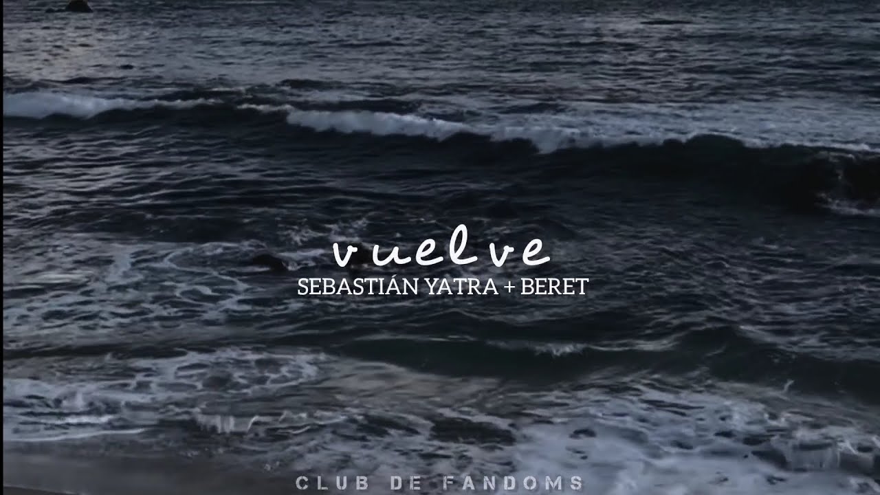 Sebastián Yatra, Beret - Vuelve (letra) - YouTube