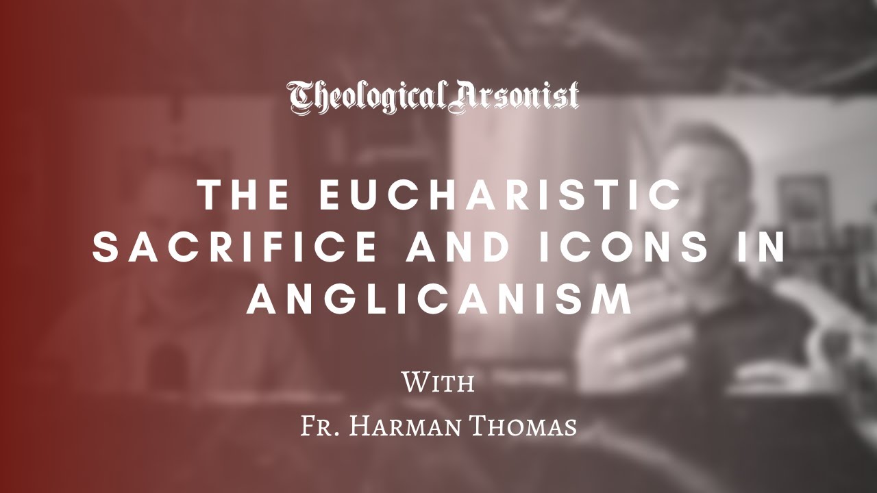 Theological Arsonist #54 / The Eucharistic Sacrifice & Icons in ...