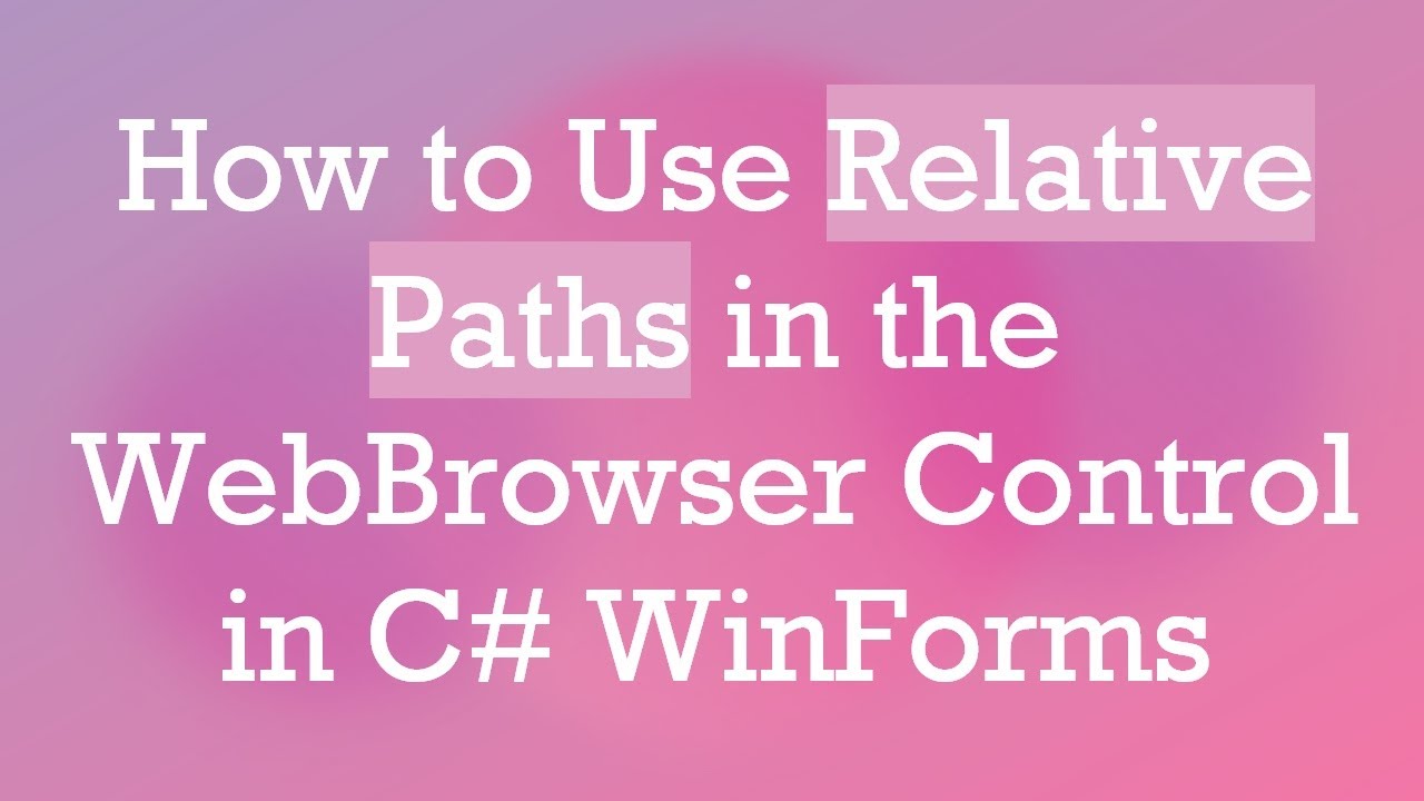 How to Use Relative Paths in the WebBrowser Control in C# WinForms - YouTube