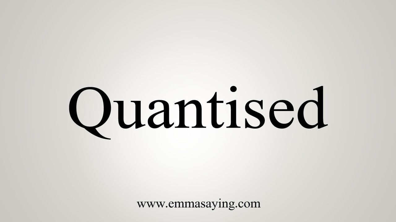 How To Say Quantised - YouTube