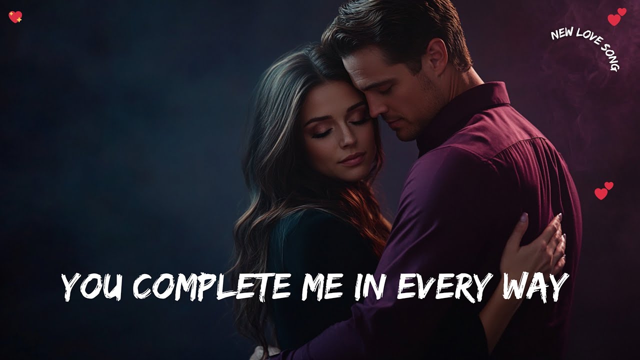 You Complete Me in Every Way 💖 A Deep Romantic Love Song 💞 Official ...