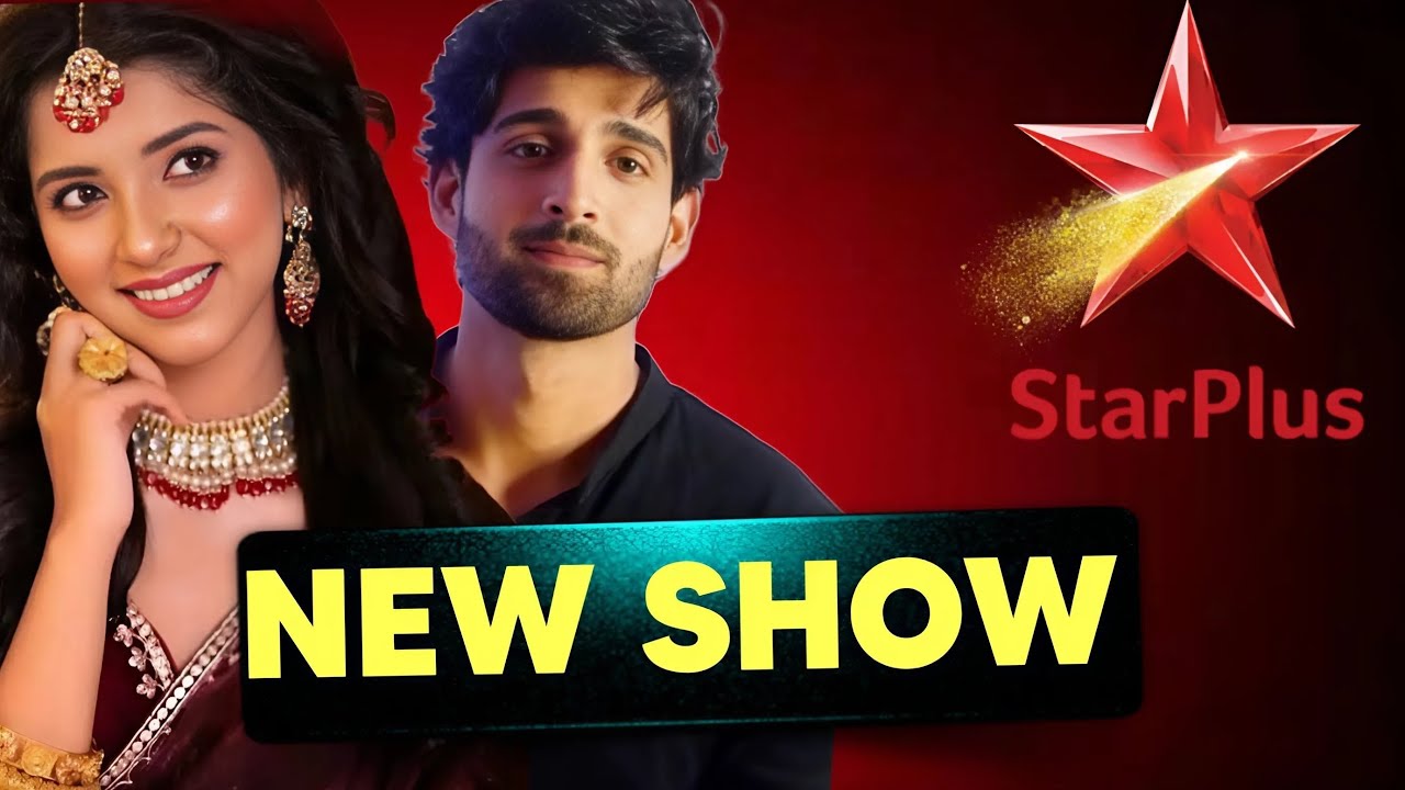 Star Plus New Show - Main Leads, Story, Shooting & Release | Farman ...