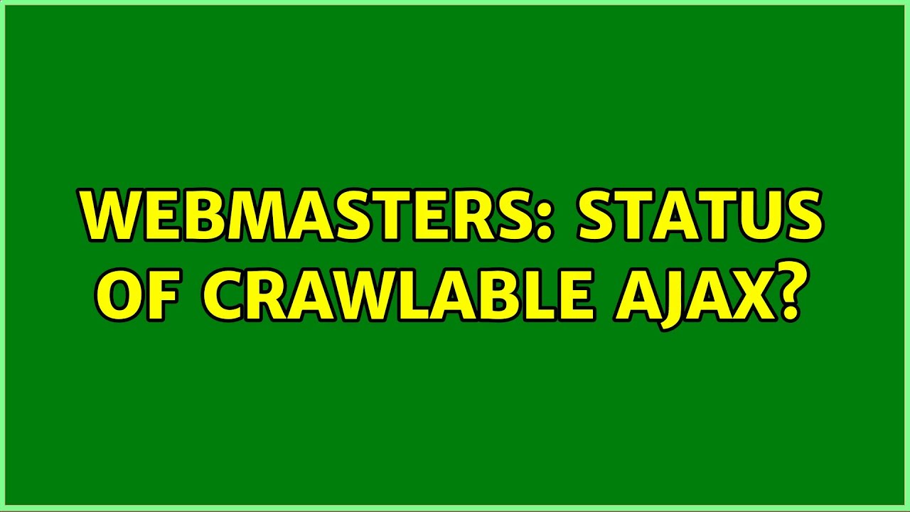 Webmasters: Status of Crawlable Ajax? (4 Solutions!!) - YouTube