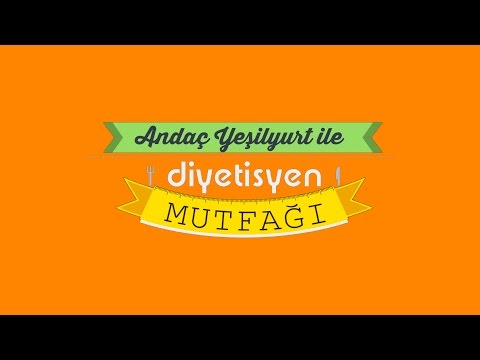 Andaç Yeşilyurt ile Diyetisyen Mutfağı
