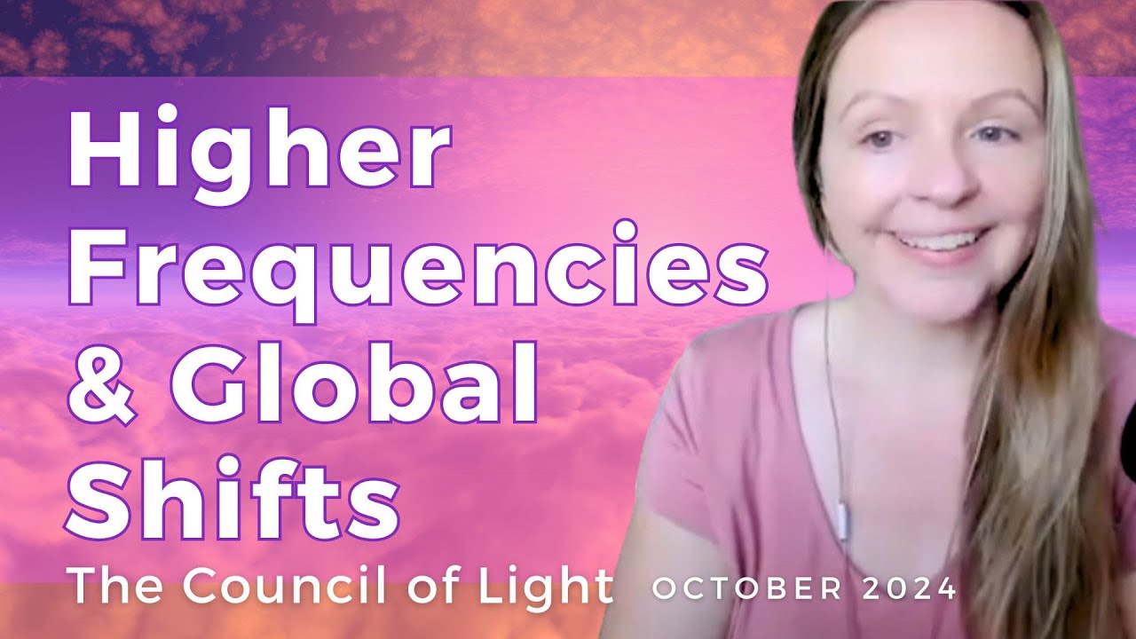 How to Align with Higher Frequencies Amid Global Shifts | The Council ...